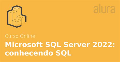 Curso Online Microsoft Sql Server 2022 Conhecendo Sql Alura