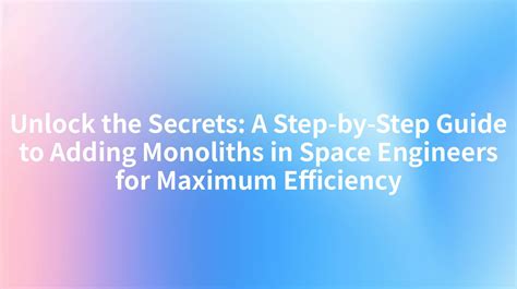 unlock the secrets a step by step guide to adding monoliths in space