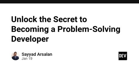 Unlock The Secret To Becoming A Problem Solving Developer 🚀 Dev Community
