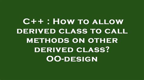 C How To Allow Derived Class To Call Methods On Other Derived Class