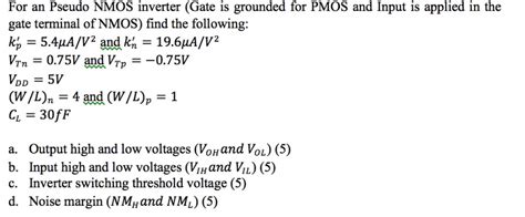 Solved For An Pseudo Nmos Inverter Gate Is Grounded For