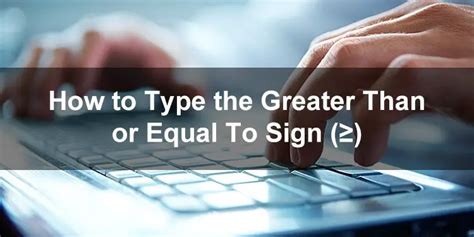 How To Type The Greater Than Or Equal To Sign On Your Keyboard Tech Pilipinas