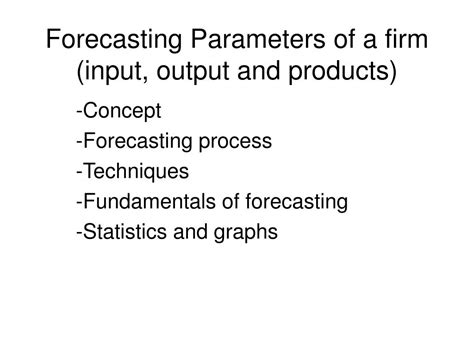 Ppt Forecasting Parameters Of A Firm Input Output And Products