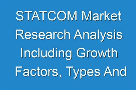 Statcom Market Research Analysis Including Growth Factors Types And Statcom Market Research Analysis Including Growth Factors Types And