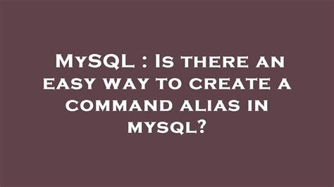 Mysql Is There An Easy Way To Create A Command Alias In Mysql Youtube