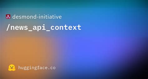 Desmond Initiativenewsapicontext · Hugging Face