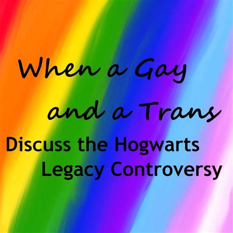 When A Gay And A Trans Discuss The Hogwarts Legacy Controversy When A