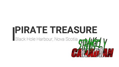Black Hole Harbour Pirate Treasure Strangely Canadian Strange Tales