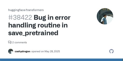 Bug In Error Handling Routine In Save Pretrained · Issue 38422 · Huggingface Transformers · Github