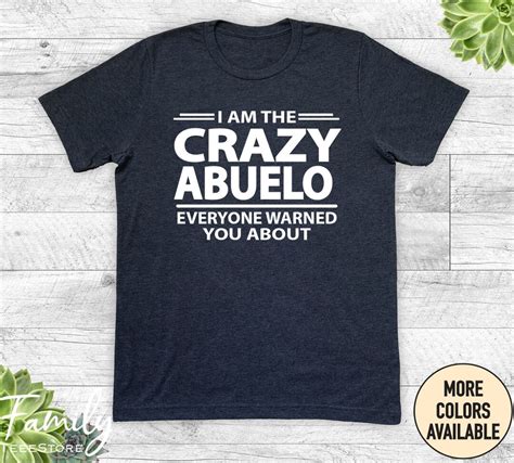 Im The Crazy Abuelo Everyone Warned You About Unisex Shirt Funny