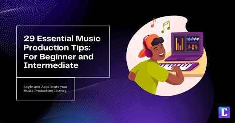 31 Essential Music Production Tips For Beginner And Intermediate Creators Of Sound