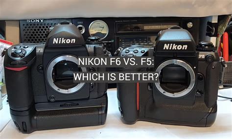 Nikon F6 Vs F5 Which Is Better Fotoprofy