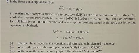Solved 5 In The Linear Consumption Functionwidehat Cons Chegg Com