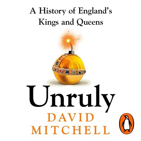 Unruly A History Of Englands Kings And Queens Hörbuch Download David Mitchell David