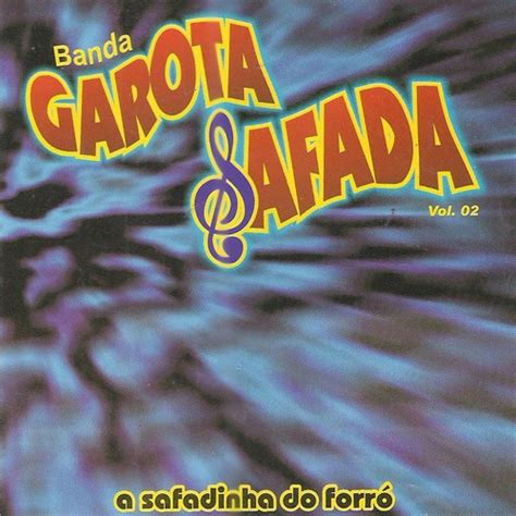Garota Safada Vol A Safadinha Do Forr Ao Vivo Songs Download Free Online Songs Jiosaavn