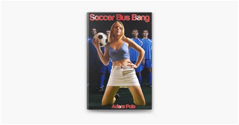 Soccer Bus Bang Gangbang Group Sex Masterbation Teacher Babe On Apple Books