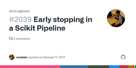 Early Stopping In A Scikit Pipeline · Issue 2039 · Dmlcxgboost · Github