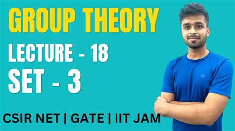 lecture 18 set 3 group theory iit jam csir net gate vivek