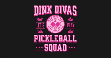 Dink Divas Pickleball Squad Pickleball Player Pickle Squad Pickleball