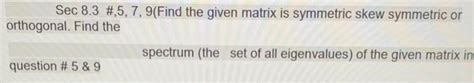 solved sec 8 3 5 7 9 find the given matrix is symmetric