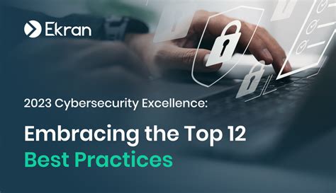 2023 Cybersecurity Excellence Embracing The Top 12 Best Practices