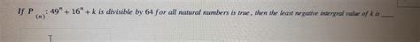 Solved If P N 49n 16n K Is Divisible By 64 For All Natural