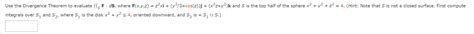 Solved Use The Divergence Theorem To Evaluate S F DS Chegg Com