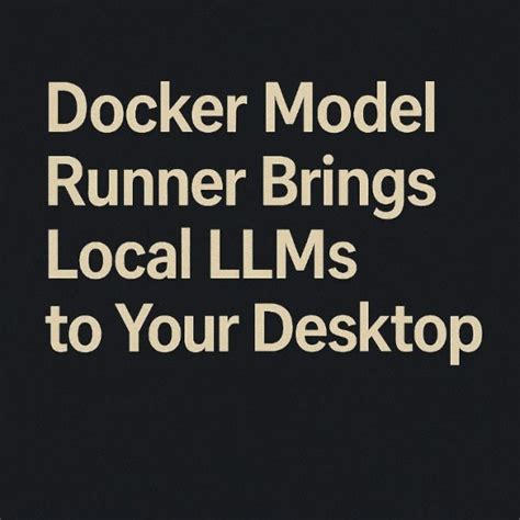 Run Llms Locally Docker Model Runner 2025
