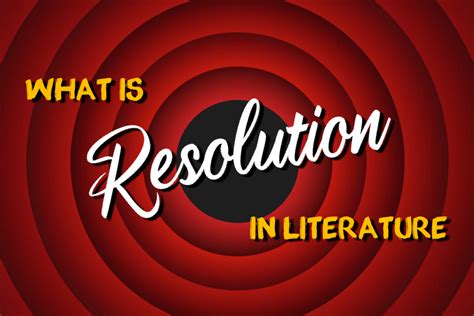 Resolution Definition Literature Crafting Powerful Story Endings