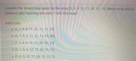 Solved Consider The Binary Heap Given By The Array 5 8 9