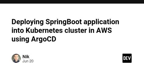 Deploying Springboot Application Into Kubernetes Cluster In Aws Using Argocd Dev Community