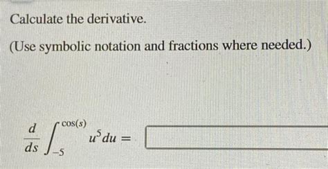 Solved Calculate The Derivative Use Symbolic Notation And