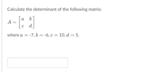 Solved Calculate The Determinant Of The Following Matrix Chegg