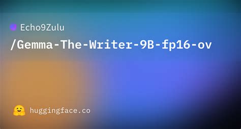 Echo9Zulu Gemma The Writer 9B Fp16 Ov Hugging Face