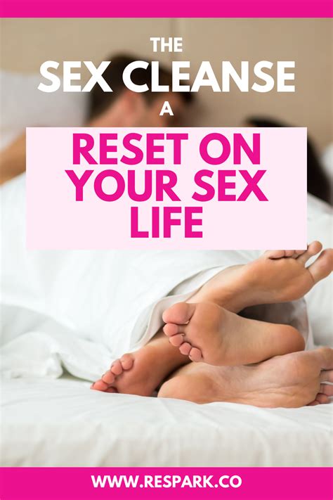The Sex Cleanse A Reset On Your Sex Life Respark Group