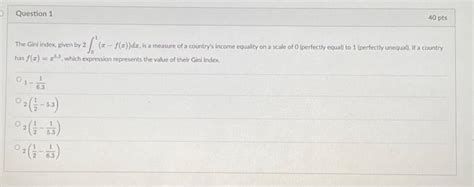 Solved The Gini Index Given By 2∫01x−fxdx Is A Measure