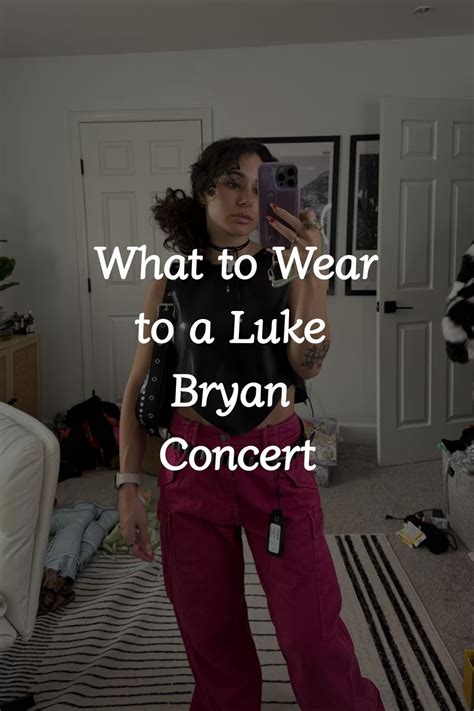 What To Wear To A Luke Bryan Concert Luke Bryan Concert Luke Bryan