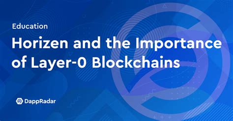 Horizen And The Importance Of Layer 0 Blockchains