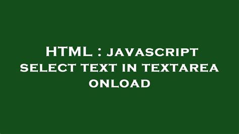 Html Javascript Select Text In Textarea Onload Youtube