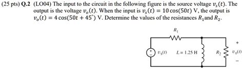 25 Pts Q2 Lo04 The Input To The Circuit In The Following Figure Is