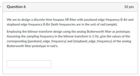 Solved We Are To Design A Discrete Time Lowpass Iir Filter