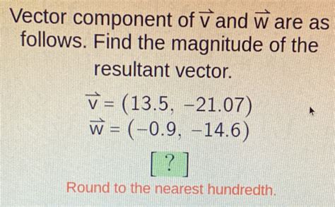 Solved Vector Component Of Vector V And Vector W Are As Follows Find The Magnitude Of The