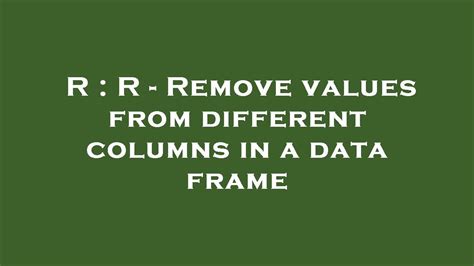 R R Remove Values From Different Columns In A Data Frame Youtube