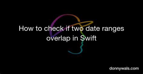 How To Check If Two Date Ranges Overlap In Swift Donny Wals Donny Wals