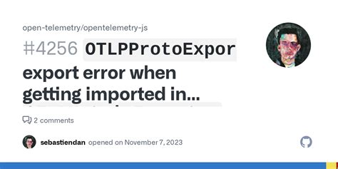 `otlpprotoexporternodebase` Export Error When Getting Imported In