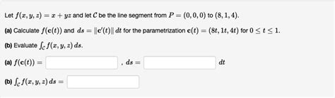 Solved Let F X Y Z X Yz And Let C Be The Line Segment From Chegg Com