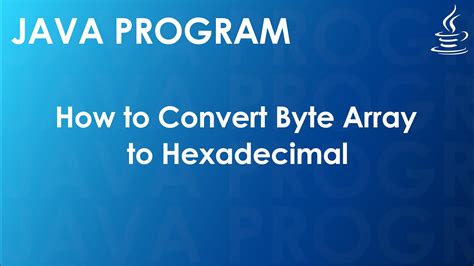 java program to convert byte array to hexadecimal java examples youtube