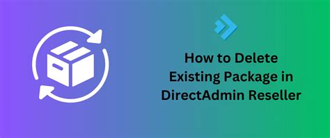 How To Delete Existing Package In Directadmin Reseller Voxfor