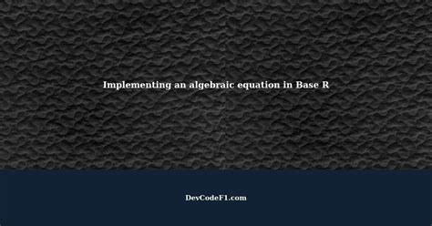 Implementing An Algebraic Equation In Base R