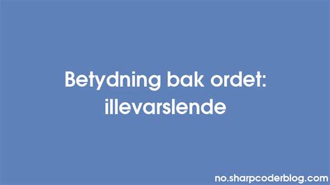 Betydning Bak Ordet Illevarslende Sharp Coder Blog Betydning Bak Ordet Illevarslende Sharp Coder Blog